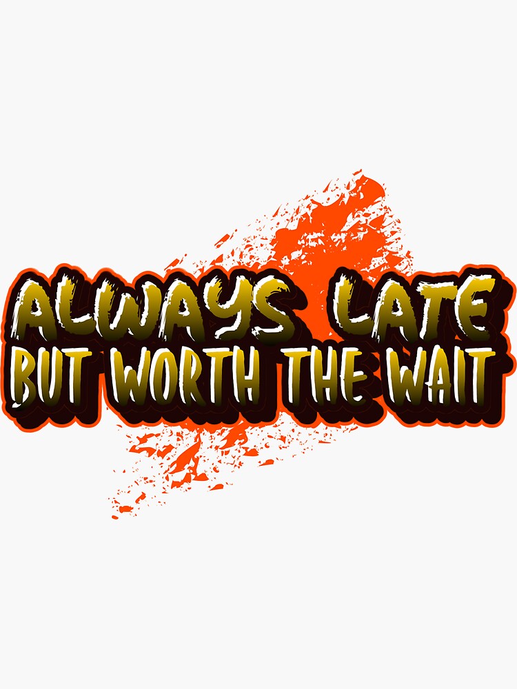 Always Late But Worth The Wait Cool Typography Categories Of This Is ...