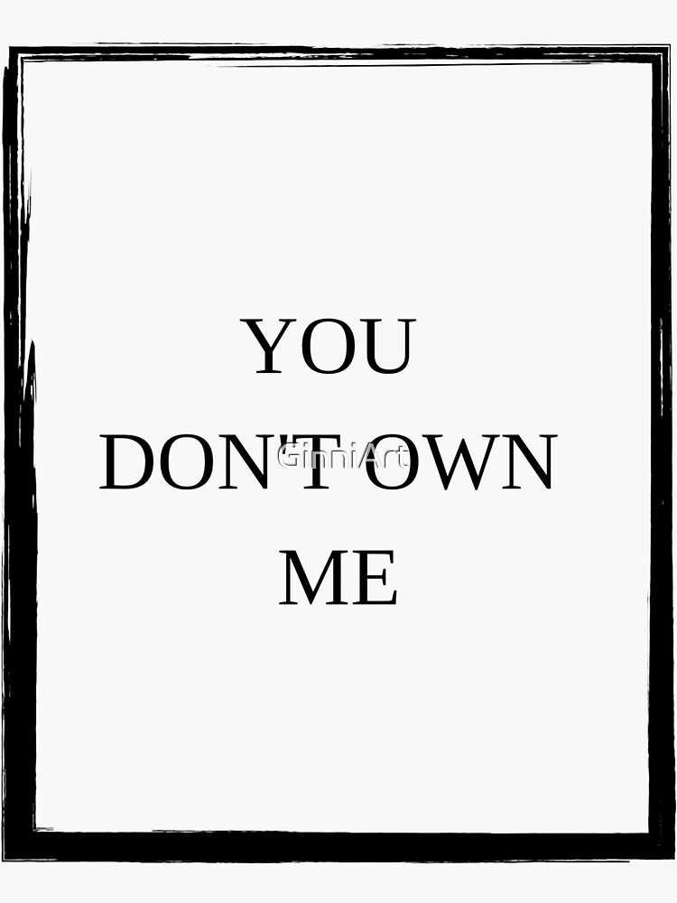 "You Don't Own Me" Sticker for Sale by GinniArt | Redbubble