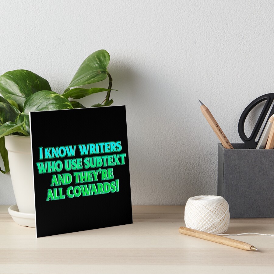 "Writers Who Use Subtext Are Cowards, Garth Marenghi" Poster for Sale ...