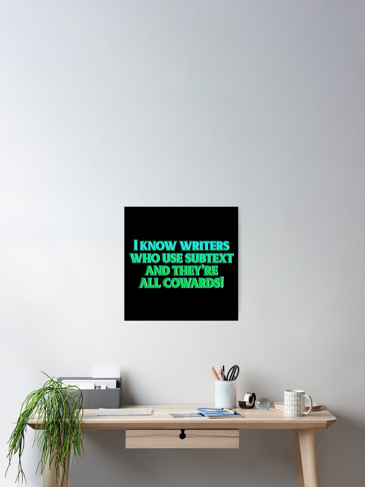 "Writers Who Use Subtext Are Cowards, Garth Marenghi" Poster for Sale ...
