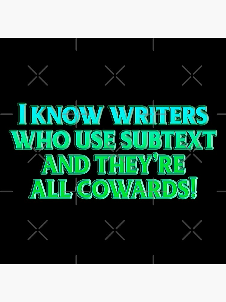 "Writers Who Use Subtext Are Cowards, Garth Marenghi" Poster for Sale ...