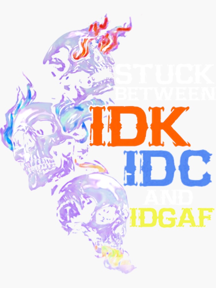 "Skulls Stuck Between Idk Idc And Idgaf" Sticker for Sale by ...