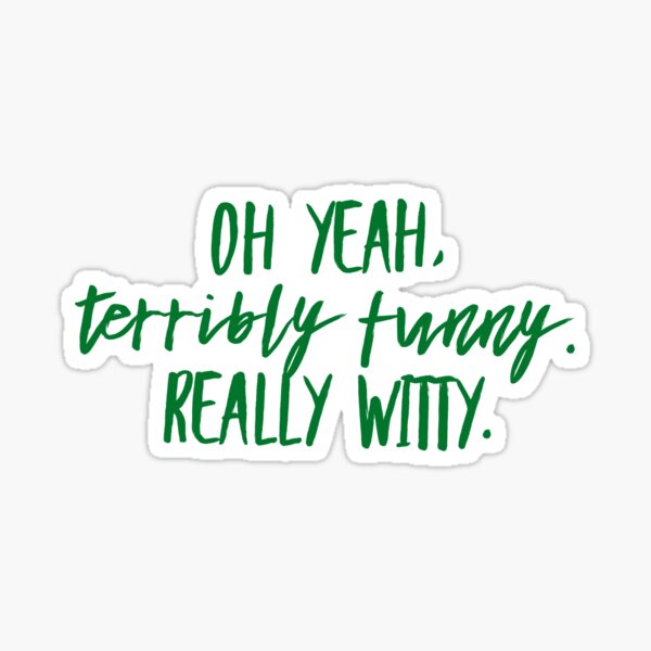 "oh yeah, terribly funny. really witty" Sticker for Sale by ...