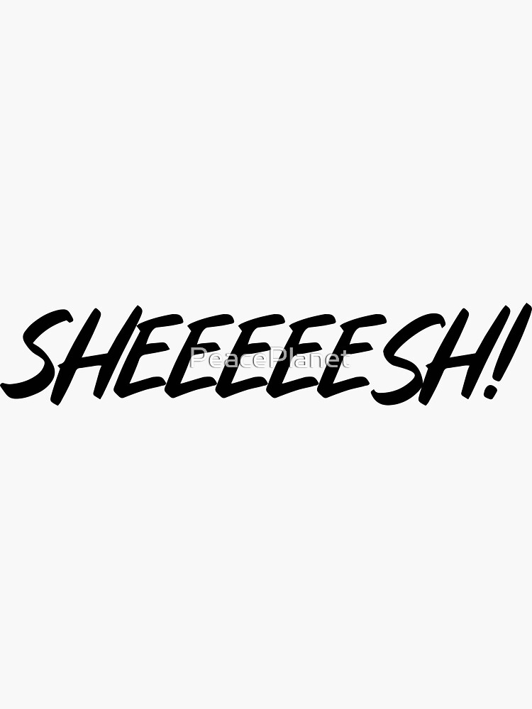 "Sheeeesh! - Meme" Sticker for Sale by PeacePlanet | Redbubble