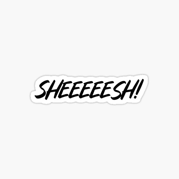 "Sheeeesh! - Meme" Sticker for Sale by PeacePlanet | Redbubble