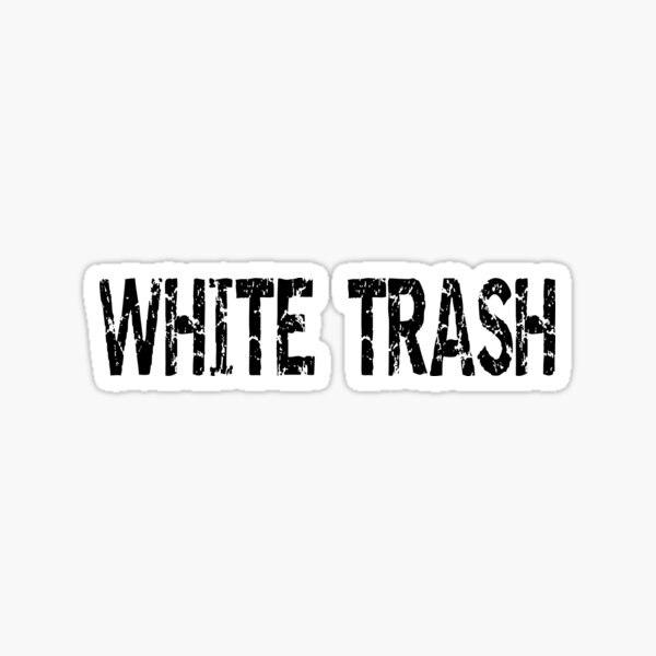 "WHITE TRASH" Sticker by abcassent | Redbubble