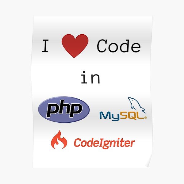 I Love Code In Phpmysqlcodeigniter Poster By Lsepolis123 Redbubble 