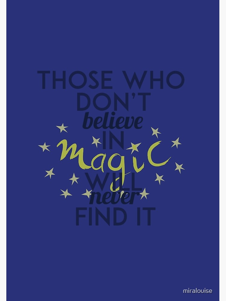 "Those Who Don't Believe in Magic Will Never Find It - Roald Dahl ...