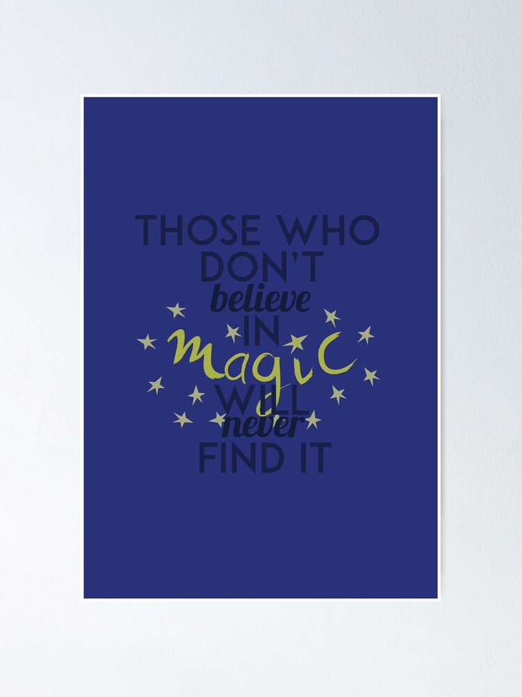 "Those Who Don't Believe in Magic Will Never Find It - Roald Dahl ...
