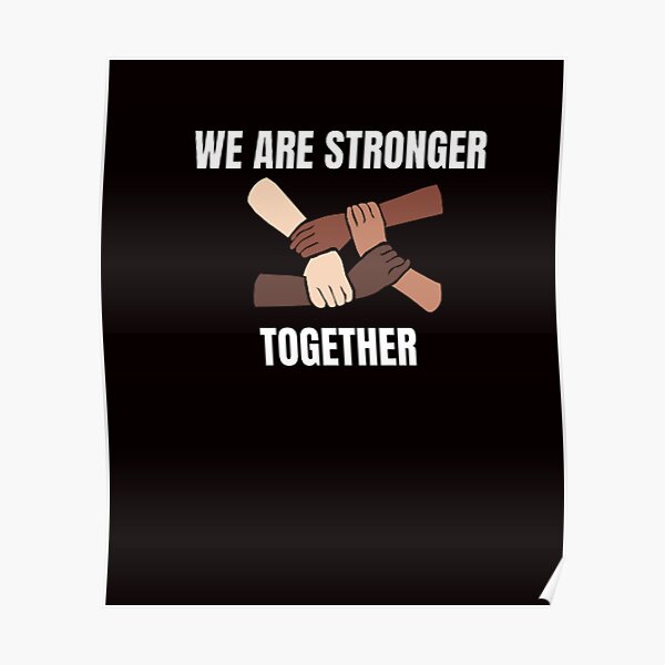 "We are stronger together" Poster by wunder12 | Redbubble