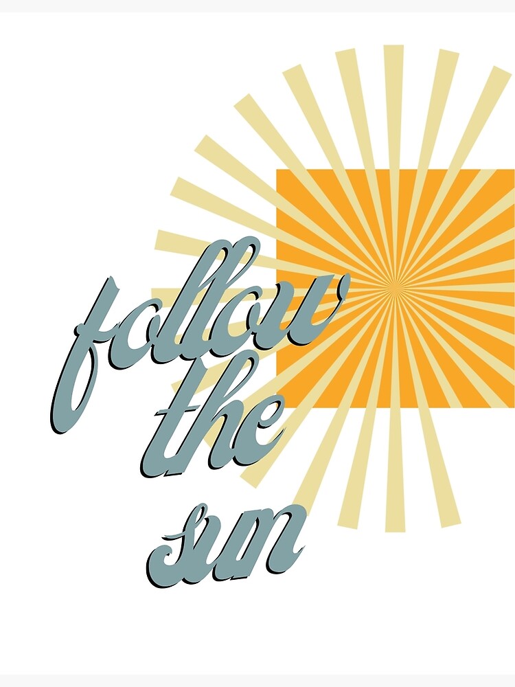 "Follow the sun" Poster by StuffbyJudith | Redbubble