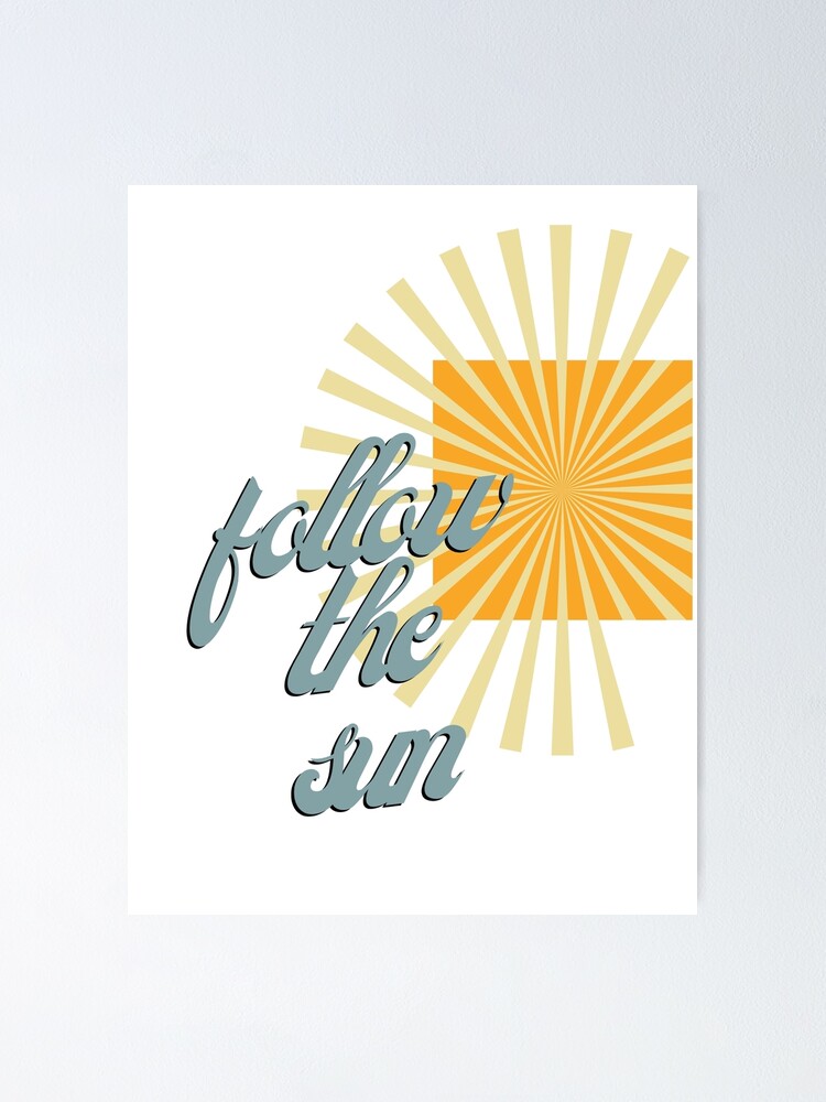 "Follow the sun" Poster by StuffbyJudith | Redbubble