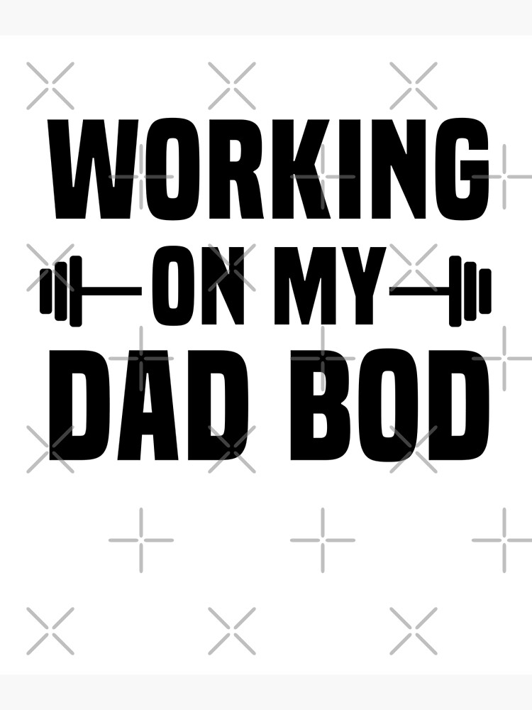 Working On My Dad Bod Funny Dad Saying Father S Day Gift Idea