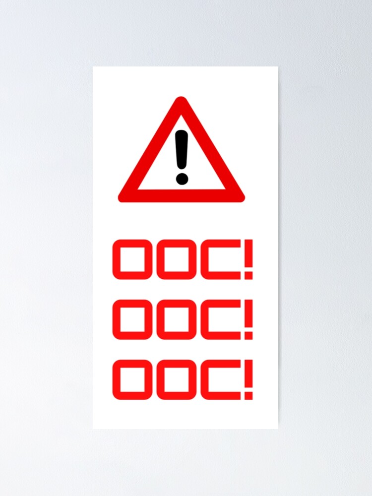 "OOC! OOC! Out of character! Warning Sign" Poster for Sale by Klee K ...