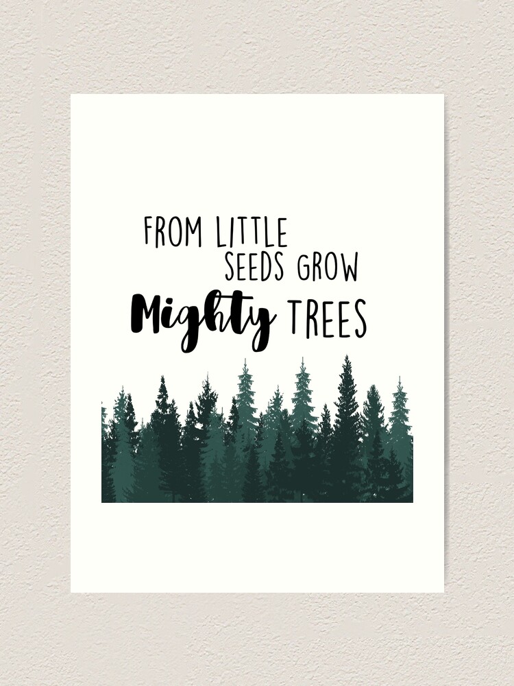 "From Little Seeds Grow Mighty Trees" Art Print by LeahsColorBox ...
