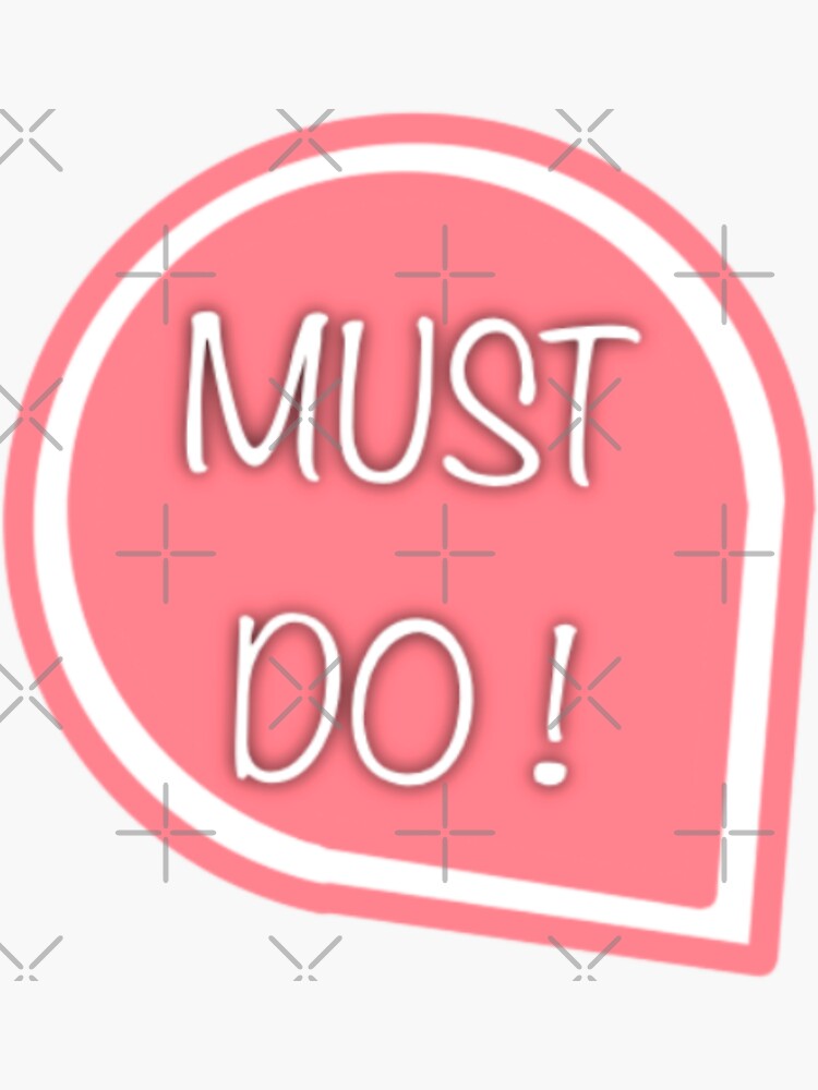 "Must do sticker" Sticker for Sale by DAKI29 | Redbubble