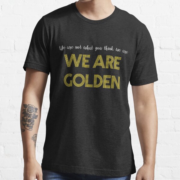 "We Are Golden" T-shirt for Sale by TinyTeaMonster | Redbubble | mika t ...