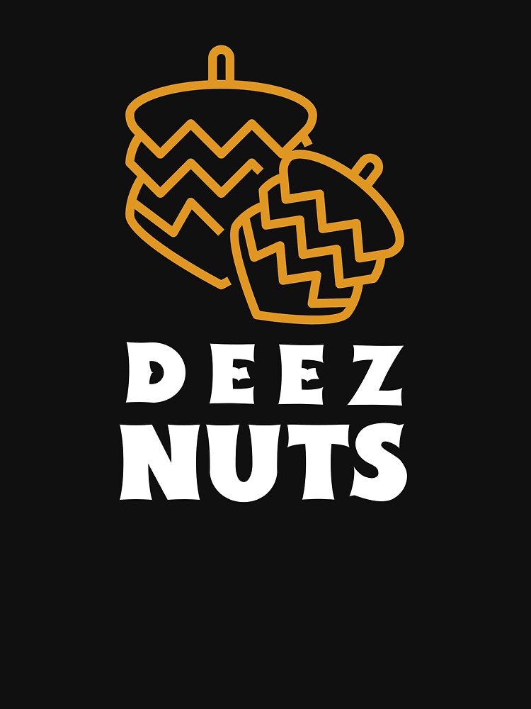 "Deez Nuts" T-shirt for Sale by ruubensuits1 | Redbubble | deez nuts t ...