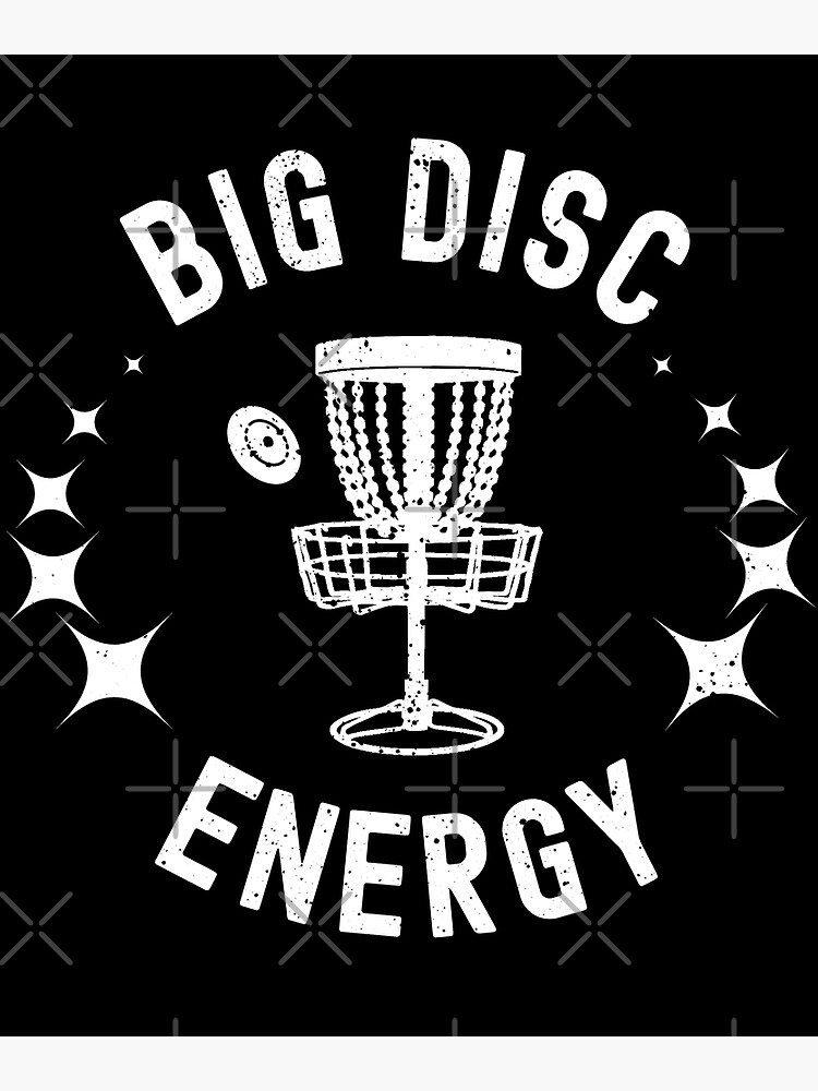 "Disc Golf, Big Disc Energy" Poster for Sale by GrlDad | Redbubble