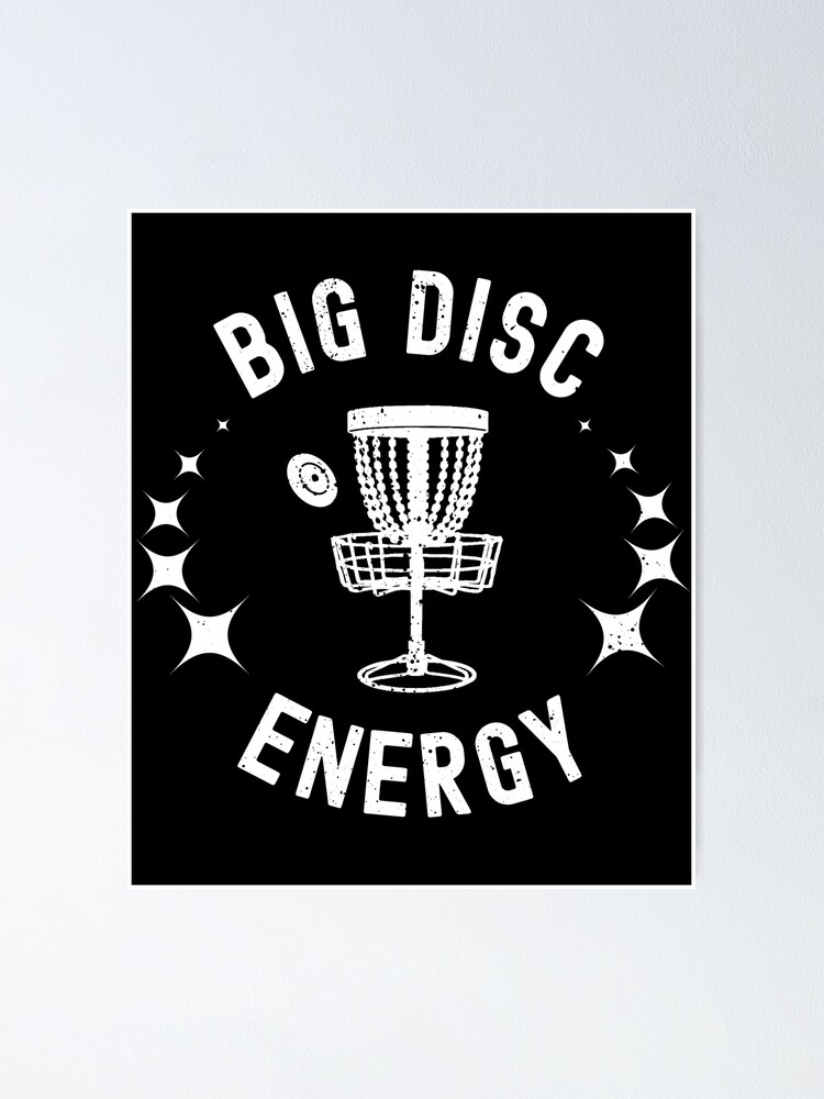 "Disc Golf, Big Disc Energy" Poster for Sale by GrlDad | Redbubble