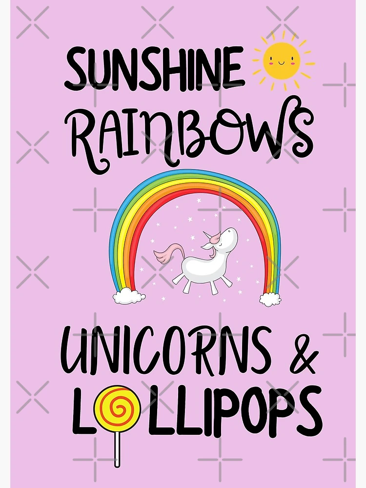 Rainbows And Lollipops And Unicorns