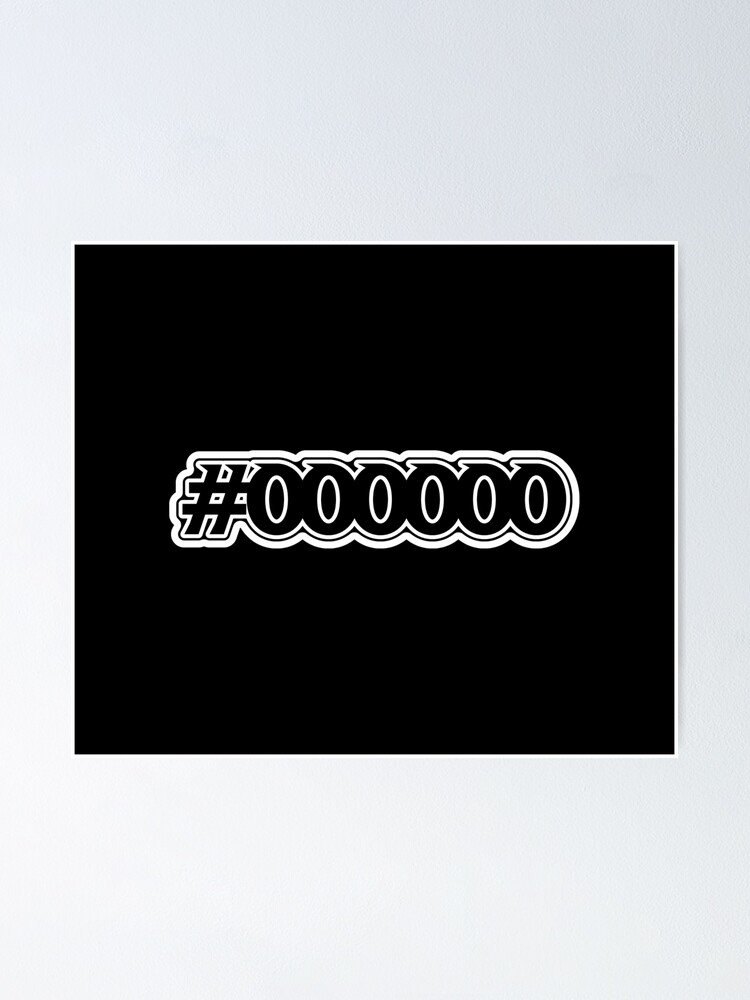 "Hexadecimal color code # 000000" Poster for Sale by 2Girls1Shirt ...