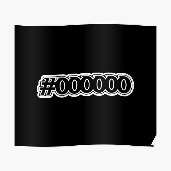 "Hexadecimal color code # 000000" Poster for Sale by 2Girls1Shirt ...