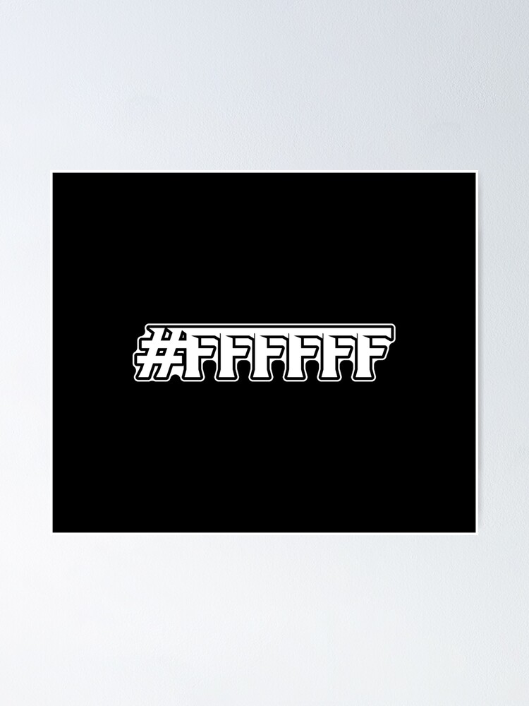 "Hexadecimal color code #FFFFFF" Poster for Sale by 2Girls1Shirt ...