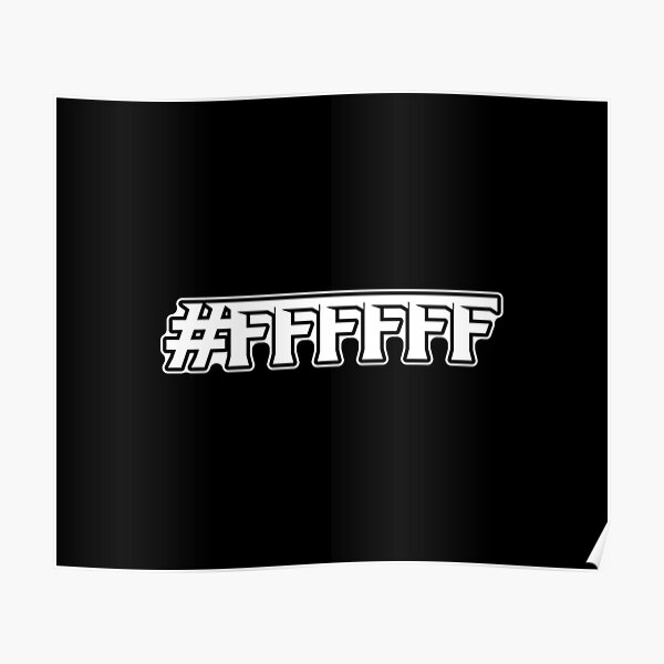 "Hexadecimal color code #FFFFFF" Poster for Sale by 2Girls1Shirt ...