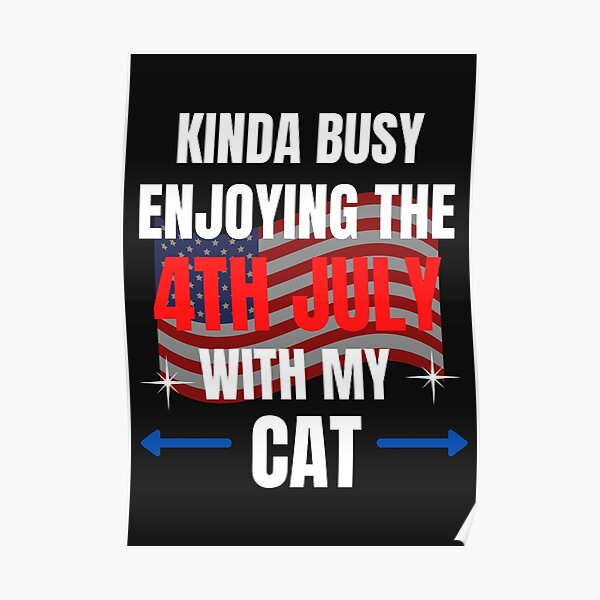 "KINDA BUSY ENJOYING THE 4TH JULY WITH MY CAT, 4TH JULY, CAT MEME ...