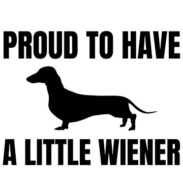"Proud to Have a Little Wiener - Funny Dachshund" Sticker for Sale by ...