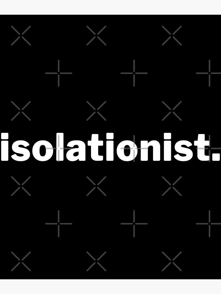"isolationist" Poster by 23mangoes | Redbubble