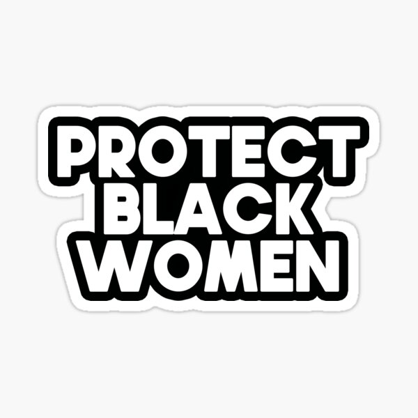 "Protect Black Women" Sticker for Sale by PaletteDesigns | Redbubble