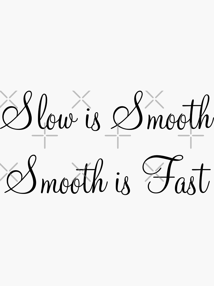 "Slow Is Smooth, Smooth Is Fast Quote" Sticker by Indra007 | Redbubble