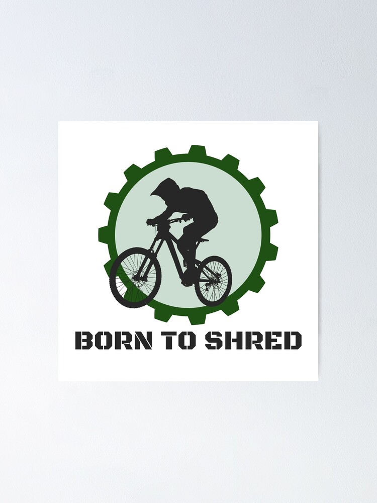 "Born To Shred - Mtb Mountain Bike " Poster by Koiboi11 | Redbubble