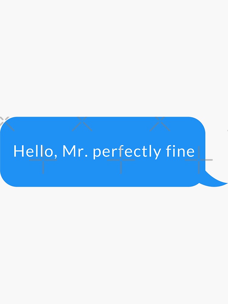 "Hello Mr perfectly fine " Sticker for Sale by preslavagenova | Redbubble
