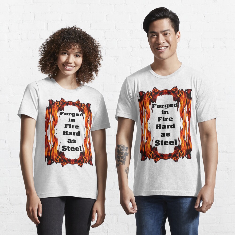 "Forged in Fire, Hard as Steele" T-shirt for Sale by BETANCURARANGO ...