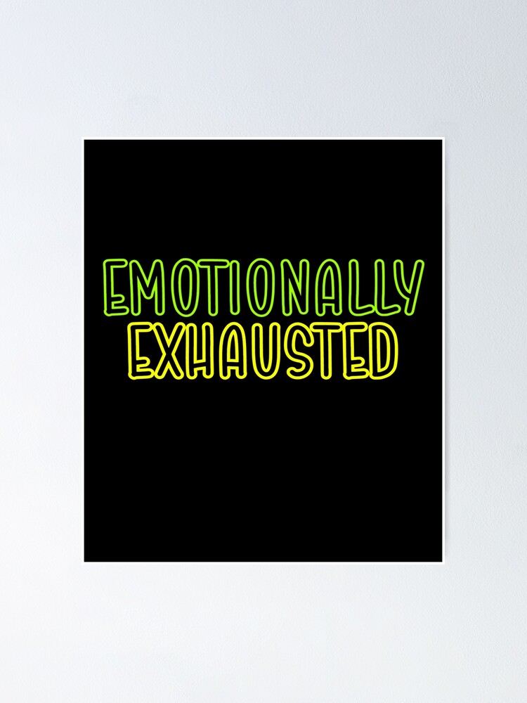 "Emotionally Exhausted" Poster for Sale by Unique-on | Redbubble