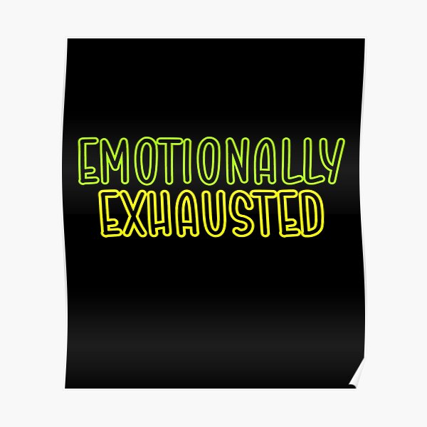 "Emotionally Exhausted" Poster for Sale by Unique-on | Redbubble