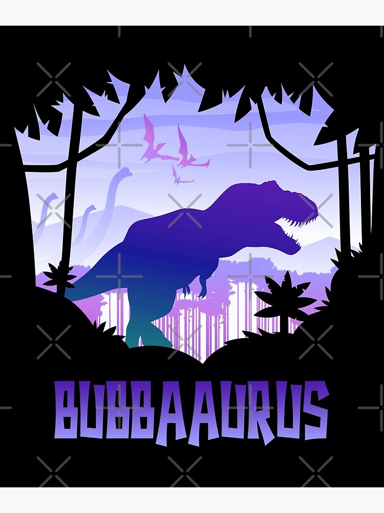 "Bubbasaurus T-Rex Bubba Saurus Matching Dinosaur" Poster by PinkyTree ...