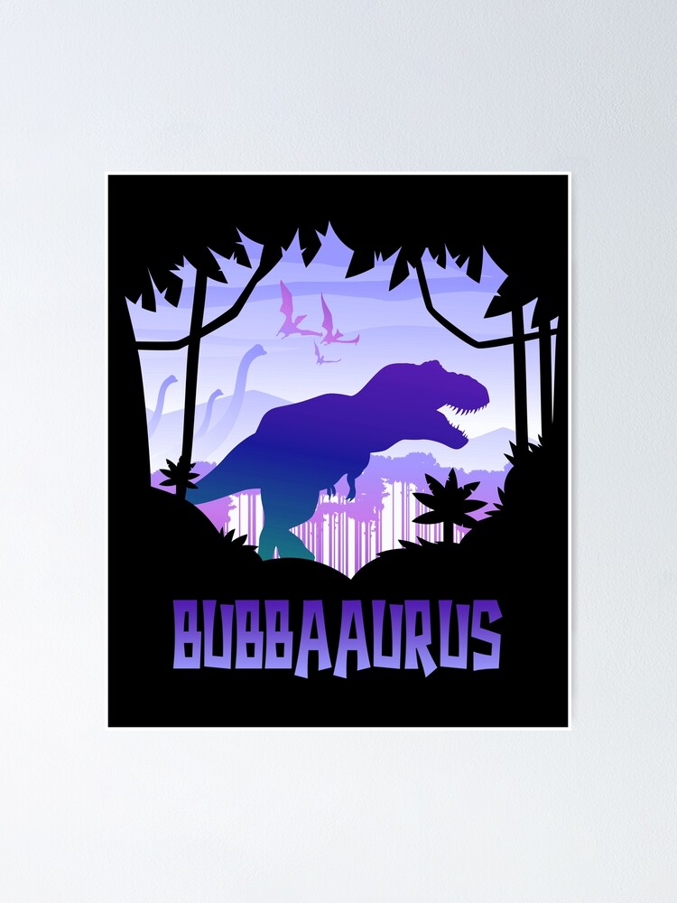 "Bubbasaurus T-Rex Bubba Saurus Matching Dinosaur" Poster by PinkyTree ...
