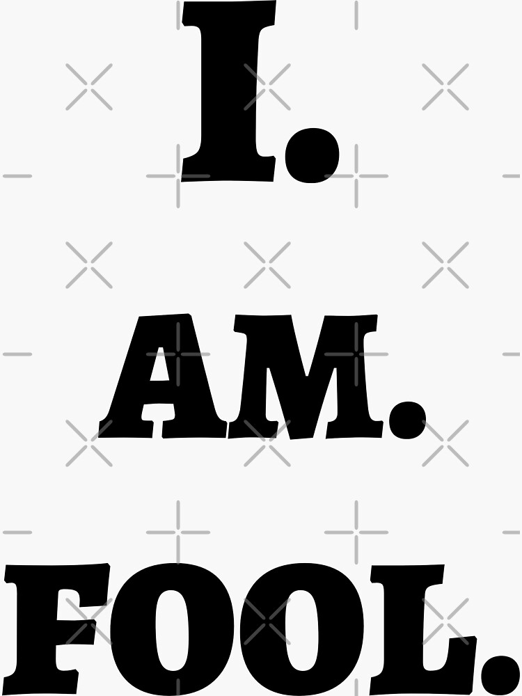 "I AM FOOL" Sticker for Sale by Teo13 | Redbubble