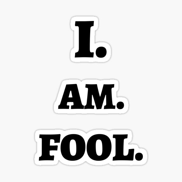 "I AM FOOL" Sticker for Sale by Teo13 | Redbubble