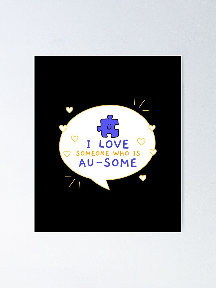 "Autism Awareness: I Love Someone Who is Au-Some" Poster by ...