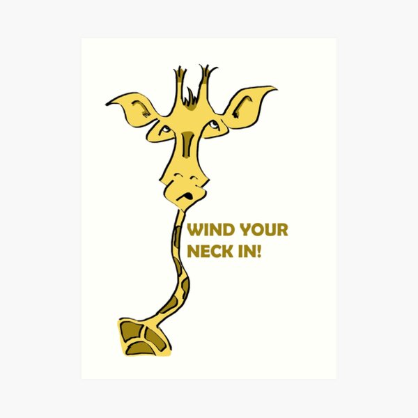 "Wind your neck in!" Art Print for Sale by stevenestor | Redbubble