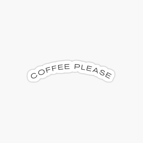 "Coffee Please" Sticker for Sale by DevonDesigns | Redbubble