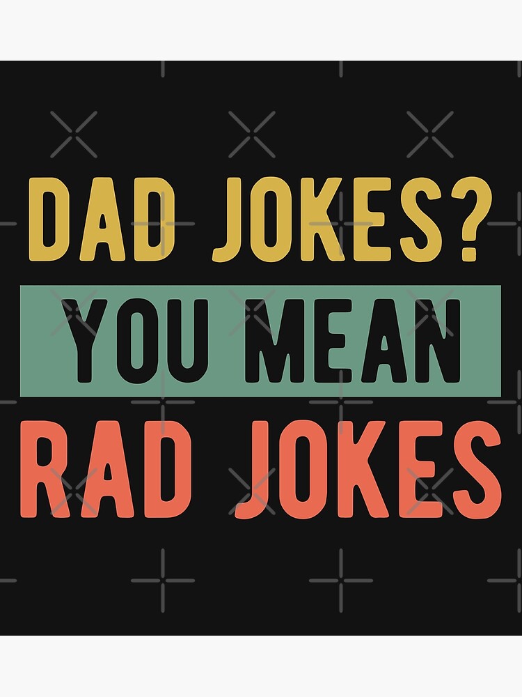 "Dad Jokes? You Mean Rad Jokes Father's Day" Poster by MeowsAndMakes ...