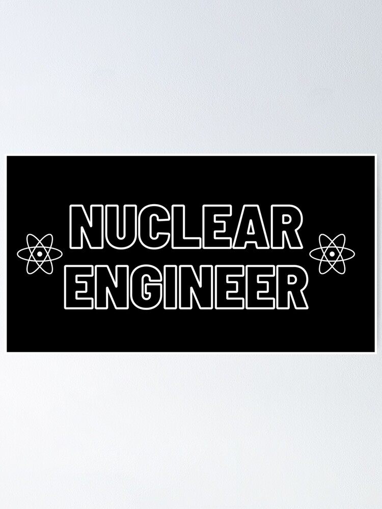 "Nuclear Engineer" Poster for Sale by EngineerLife | Redbubble