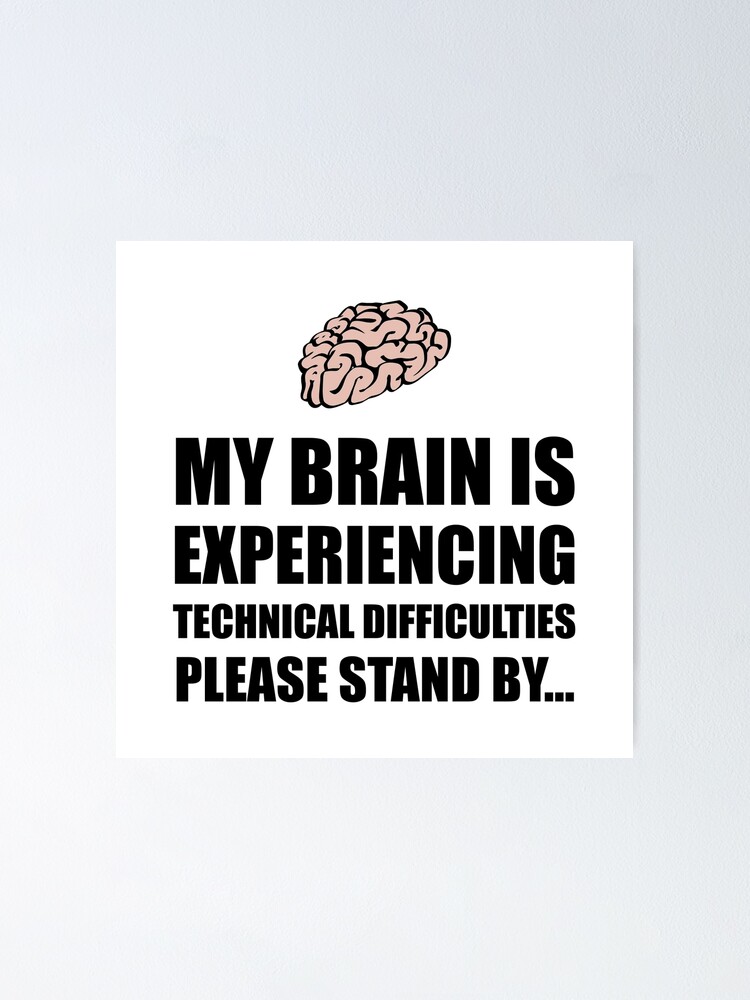 "Brain Technical Difficulties" Poster for Sale by TheBestStore | Redbubble