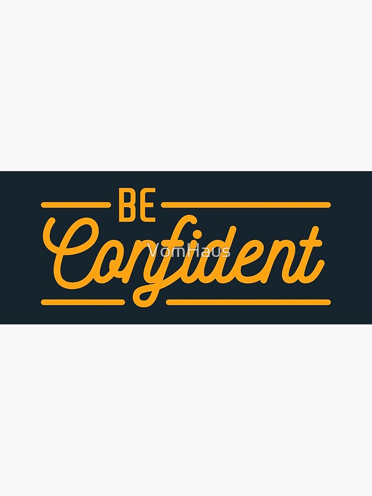 "Be Confident - Typography Quote" Poster by VomHaus | Redbubble